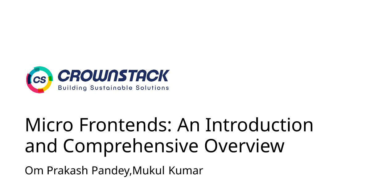 Micro Frontends: An Introduction and Comprehensive Overview
